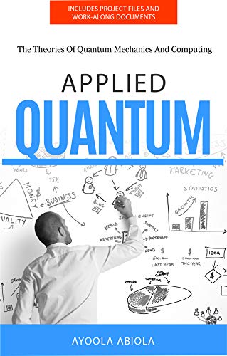 APPLIED QUANTUM: The Theories Of Quantum Mechanics And Computing ...
