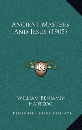 Ancient Masters And Jesus (1905): Hartzog, William Benjamin ...