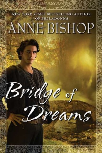 Bridge of Dreams (Ephemera): Bishop, Anne: 9780451463814: Amazon.com: Books