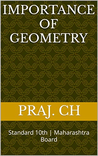 IMPORTANCE OF GEOMETRY : Standard 10th | Maharashtra Board eBook : Ch ...