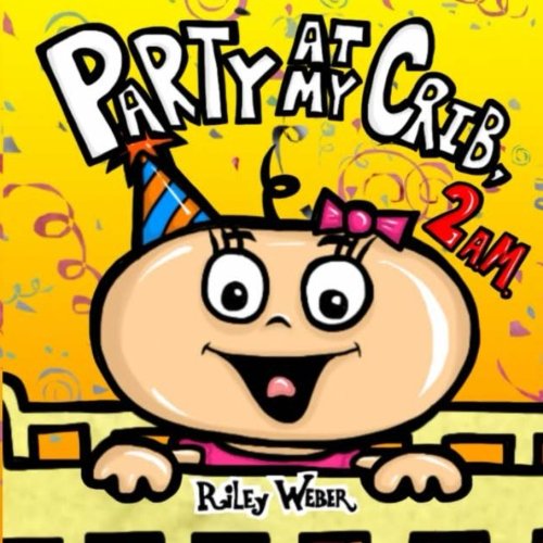 Party at My Crib, 2 A.M.: Weber, Riley, Weber, Riley: 9781500926625 ...
