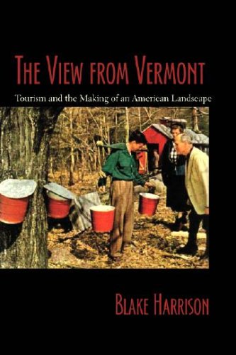 The View from Vermont: Tourism And the Making of an American Rural ...
