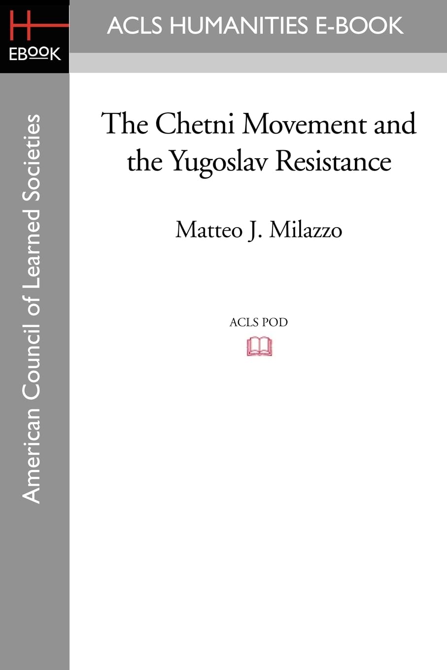 The Chetni Movement and the Yugoslav Resistance: Milazzo, Matteo J ...