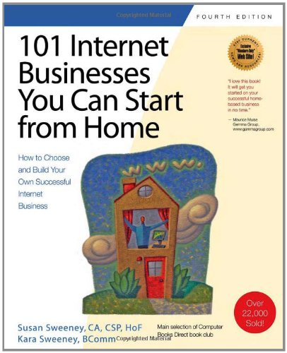 101 Internet Businesses You Can Start from Home: How to Choose and ...