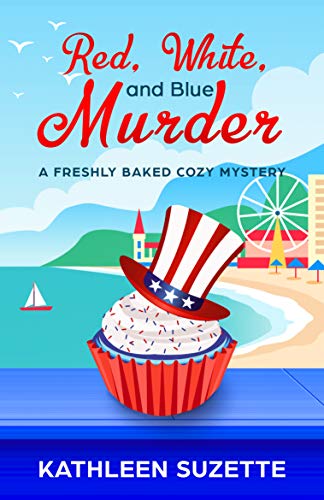 Red, White, and Blue Murder: A Freshly Baked Cozy Mystery, book 9 ...