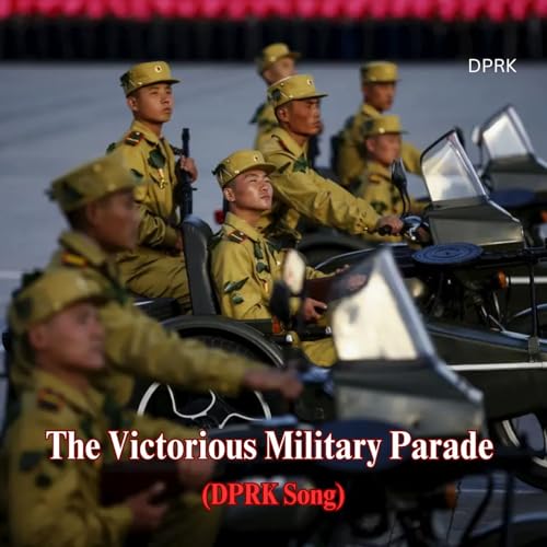 Play The Victorious Military Parade (DPRK Song) by dprk on Amazon Music ...