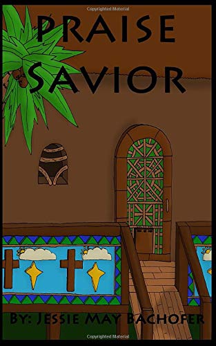 Praise Savior: Bachofer, Jessie May: 9781728828619: Amazon.com: Books