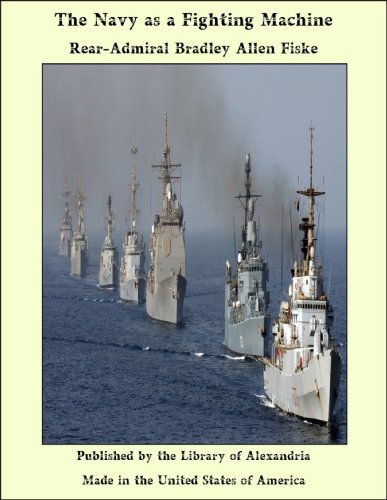 The Navy as a Fighting Machine - Kindle edition by Fiske, Rear-Admiral ...