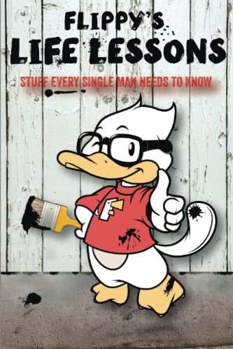 Flippy's Life Lessons: Stuff Every Single Man Needs to Know: Flippy ...