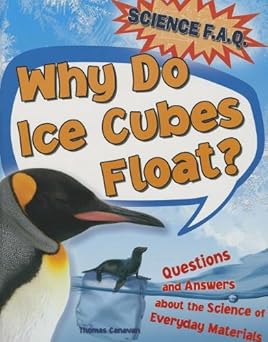 Why Do Ice Cubes Float? (Science F.A.Q.): Canavan, Thomas: 9781782123965: Amazon.com: Books