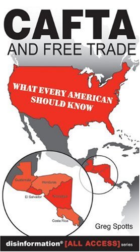 CAFTA and Free Trade: What Every American Should Know: Spotts, Greg ...