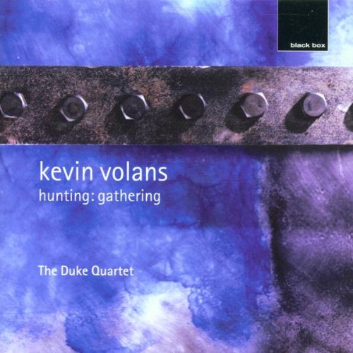Kevin Volans, The Duke Quartet - Hunting: Gathering / String Quartet 6 ...