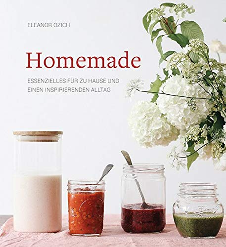 Homemade: Essenzielles für zu Hause und einen inspirierenden Alltag ...