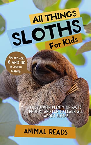 All Things Sloths For Kids: Filled With Plenty of Facts, Photos, and ...