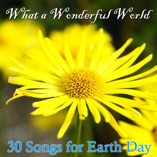 Play What a Wonderful World: 30 Songs for Earth Day by Pianissimo ...