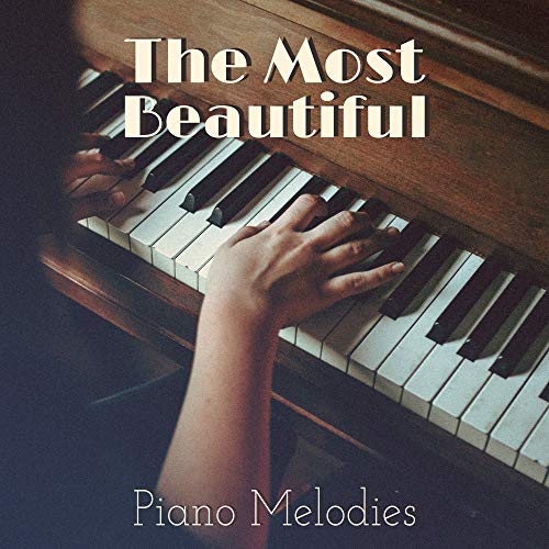 Play The Most Beautiful Piano Melodies: Calm and Soothing Sounds of ...
