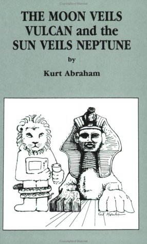 The Moon Veils Vulcan and the Sun Veils Neptune: Abraham, Kurt ...