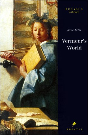 Vermeer's World: An Artist and His Town (Pegasus Library): Netta, Irene ...