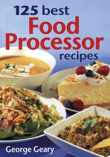 125 Best Food Processor Recipes: Geary, George: Amazon.com: Books