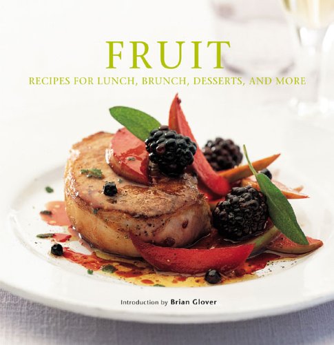 Fruit: Recipes for Lunch, Brunch, Desserts, and More: Glover, Brian ...