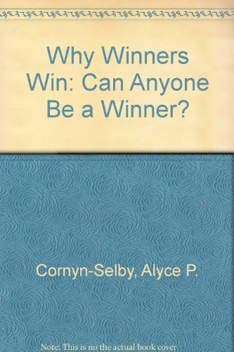 Why Winners Win: Can Anyone Be a Winner?: Cornyn-Selby, Alyce P ...