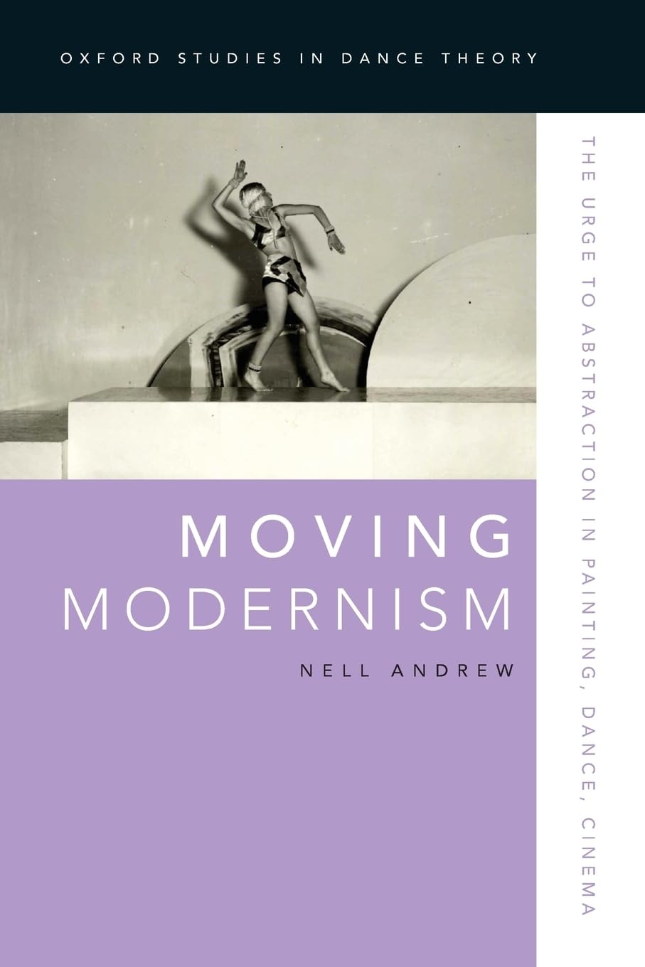 Moving Modernism: The Urge to Abstraction in Painting, Dance, Cinema (Oxford Studies in Dance ...