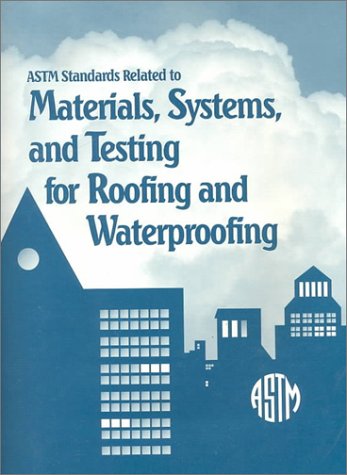 ASTM Standards Related to Materials Systems and Testing for Roofing and ...