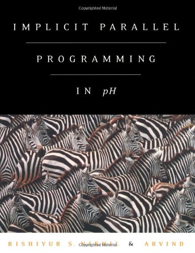 Implicit Parallel Programming in pH: Nikhil, Rishiyur, Arvind ... Implicit Parallel Programming in pH: Nikhil, Rishiyur, Arvind ...