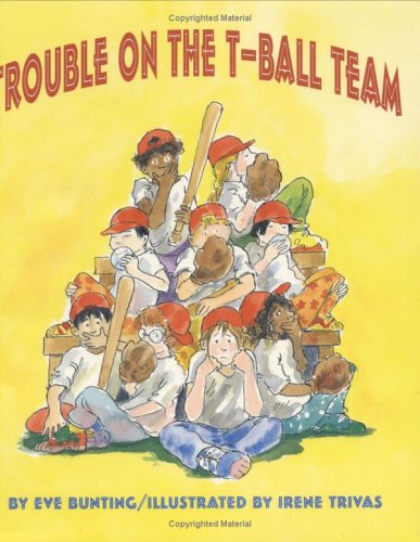 Trouble on the T-ball Team: Bunting, Eve, Trivas, Irene: 9780395660607 ...