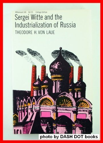 Sergei Witte and the Industrialization of Russia: Von Laue ...