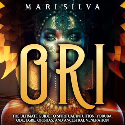 Amazon.com: Ori: The Ultimate Guide to Spiritual Intuition, Yoruba, Odu ...