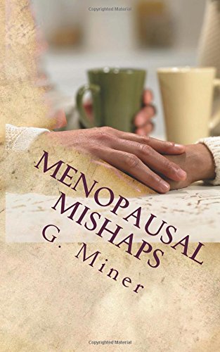 Menopausal Mishaps: Emotional Calamities of a Hormonal Kind: Miner, G ...