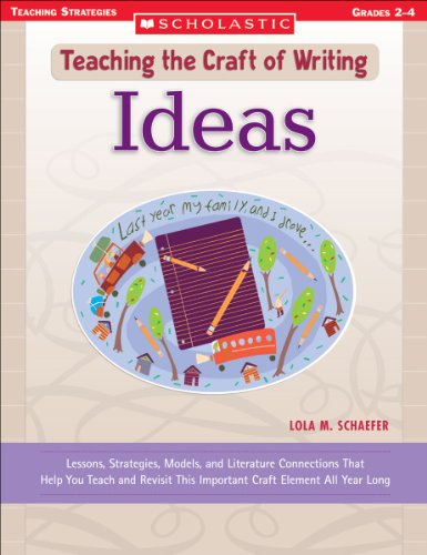 Teaching the Craft of Writing: Ideas: Lessons, Strategies, Models, and ...
