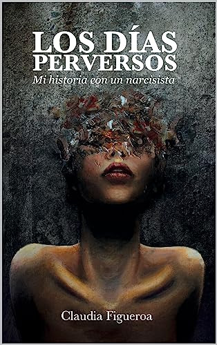 LOS DIAS PERVERSOS: Mi historia con un narcisista eBook : Figueroa ...