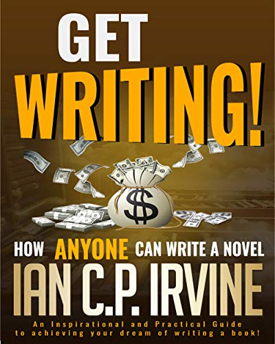 Get Writing! How ANYONE can write a Novel!: An Inspirational and ...