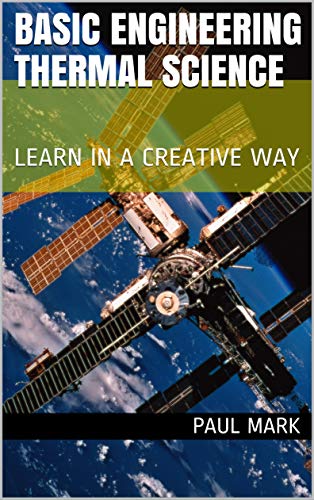 BASIC ENGINEERING THERMAL SCIENCE: LEARN IN A CREATIVE WAY (ENGINEERING ...