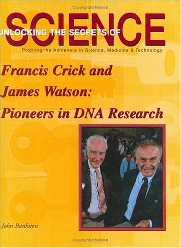Francis Crick and James Watson: Pioneers in DNA Research (Unlocking the ...