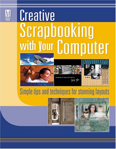 Creative Scrapbooking with Your Computer (Memory Makers): Memory Makers ...