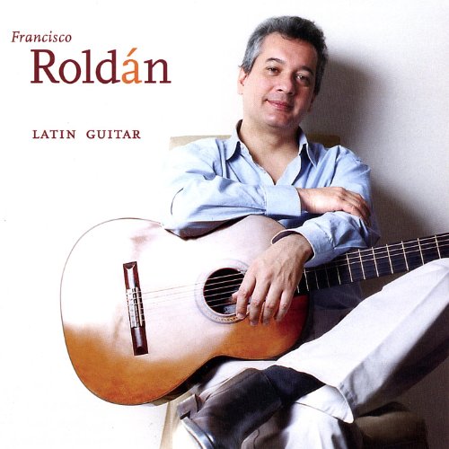 Amazon.com: Latin Guitar : Francisco Roldan: Digital Music