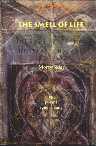 The Smell of Life: Poems 1969 to 2005: Morty Sklar, James C. Harrison ...
