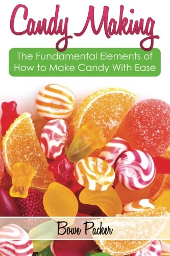 Candy Making: Discover The Fundamental Elements Of How To Make Candy ...