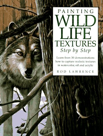 Painting Wildlife Textures Step by Step: Lawrence, Rod: 9780891346692 ...