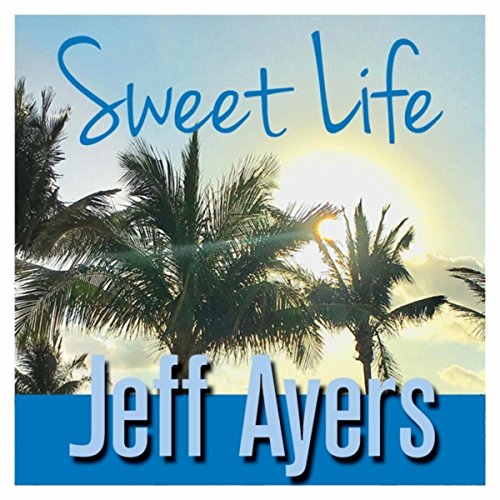 Play Sweet Life by Jeff Ayers on Amazon Music