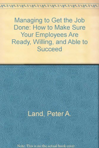 Managing to Get the Job Done : How to Make Sure Your Employees Are ...