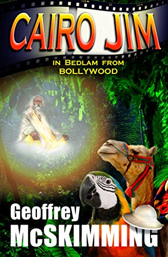 Cairo Jim in Bedlam from Bollywood: An Indian Tale of Incredulity (The ...