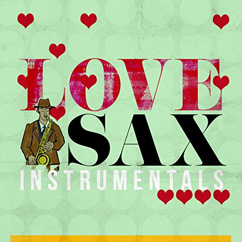 Play Love Sax Instrumentals by Romantic Sax Instrumentals on Amazon Music