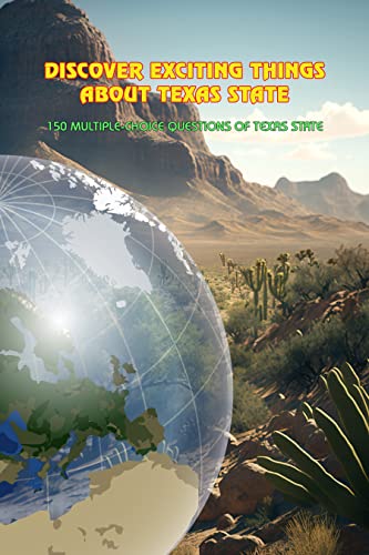 DISCOVER EXCITING THINGS ABOUT TEXAS STATE: 150 Multiple-Choice ...