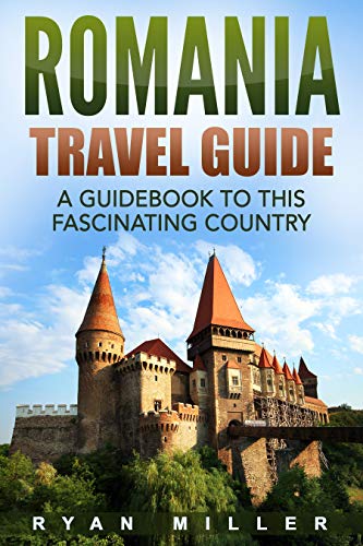 Romania Travel Guide: A Guidebook to this Fascinating Country eBook ...