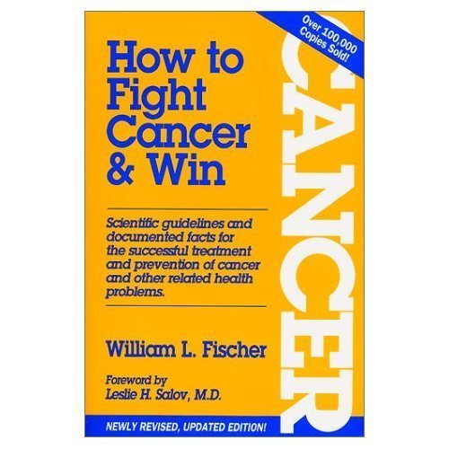 How to Fight Cancer and Win: William L. Fischer: 9780915421077: Amazon ...