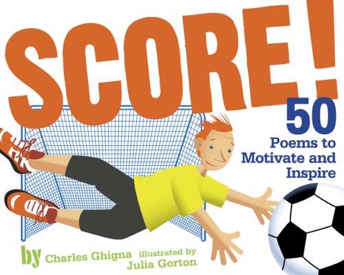 Score!: 50 Poems to Motivate and Inspire: Ghigna, Charles, Gorton ...